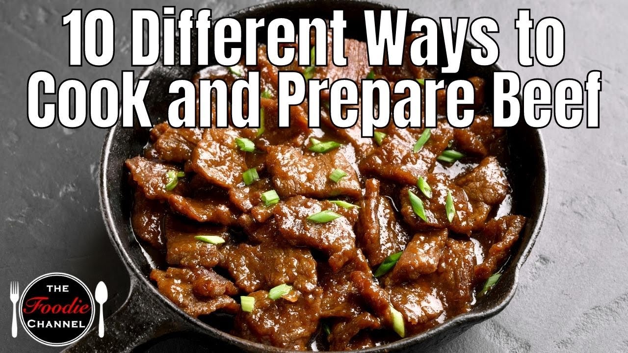 10 Different Ways To Cook and Prepare Beef | Beef Recipes | The Foodie ...