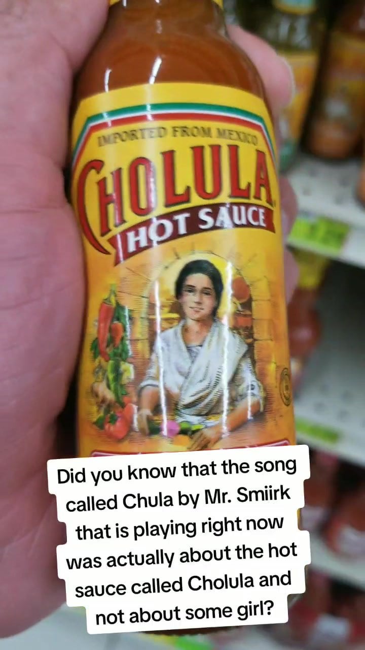 Chula is actually Cholula Hot Sauce - Chili Chili